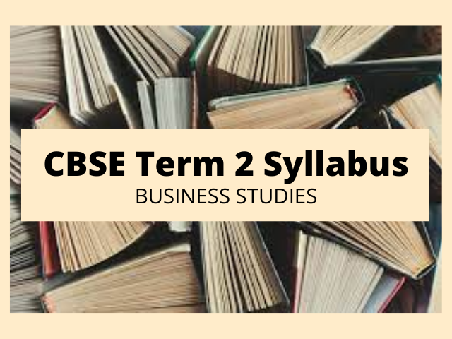CBSE Class 12 Business Studies Syllabus TERM 2 Download PDF CBSE Board CBSE Class 12 Business Studies Syllabus TERM 2 Download PDF CBSE Board